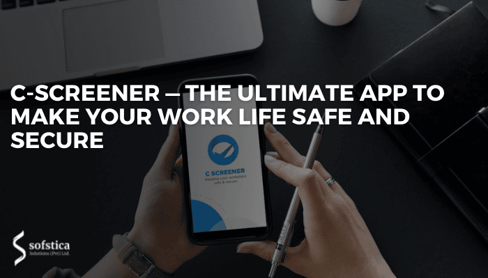 C-Screener — The Ultimate App to Make Your Work Life Safe and Secure
