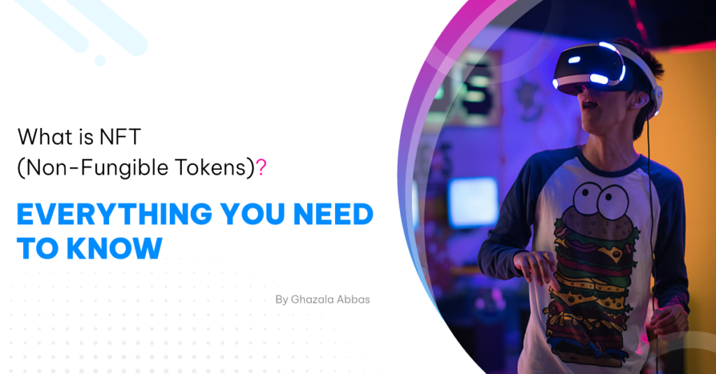 What is NFT (Non-Fungible Tokens)? Everything You Need To Know